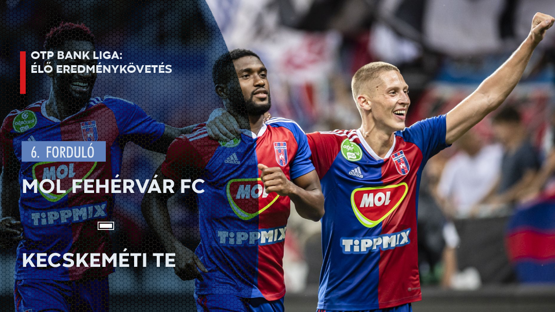 NB I: MOL Fehérvár FC–Kecskeméti TE (2-1) – eredménykövetés - Csakfoci.hu